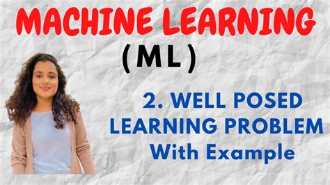 2 Well Posed Learning Problem In Machine Learning With Examples Ml Youtube