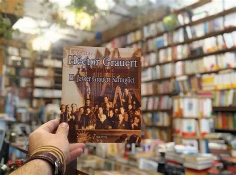 Héctor Grauert Y La Saga De Los Grauert H Javier Grauert Cuotas Sin Interés