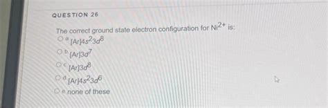 Solved The Correct Ground State Electron Configuration For Chegg