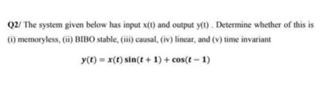solved q2 the system given below has input x t and output