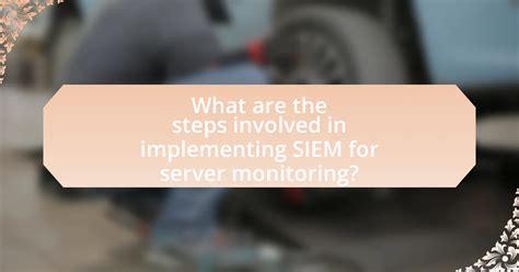 implementing security information and event management siem for