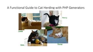 A Functional Guide To Cat Herding With PHP Generators PPT