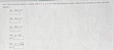 solved let x ﻿be a binomial random variable with n 7 p 0 4