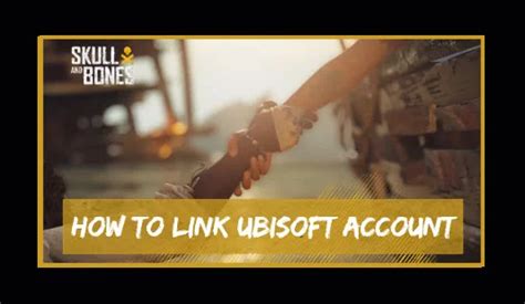 How To Link Ubisoft Account For Skull And Bones Gameforce Blog