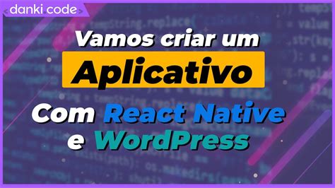 criando um aplicativo com react native e wordpress 🤯 youtube