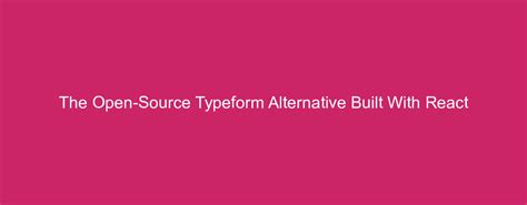 The Open Source Typeform Alternative Built With React