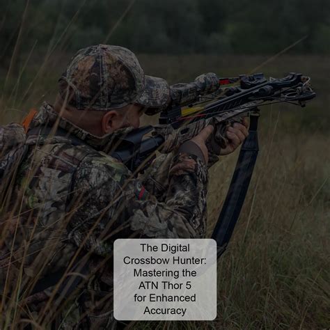 Future Of Crossbow Hunting With Atn Thor 5 Atn Corp