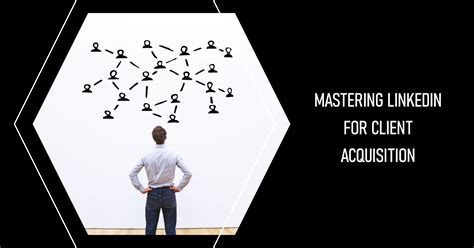 Mastering Linkedin For Client Acquisition Proven Techniques For Professionals