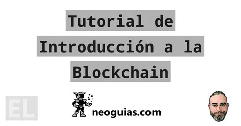 Tutorial De Introducción A La Blockchain Neoguias