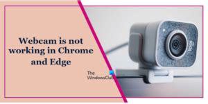 Webcam Is Not Working In Chrome And Edge Fix