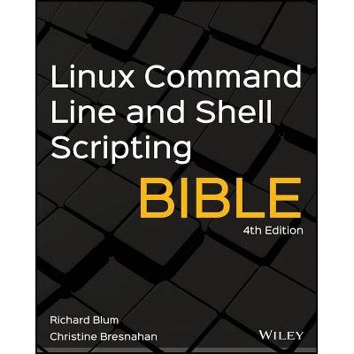 Linux Command Line And Shell Scripting Bible Bible Wiley Th Edition By Richard Blum