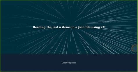 How To Read Just Last N Items In A Json File By C