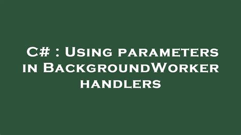 c using parameters in backgroundworker handlers youtube