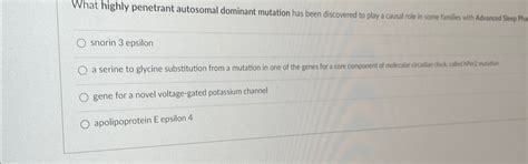 Solved What Highly Penetrant Autosomal Dominant Mutation Has