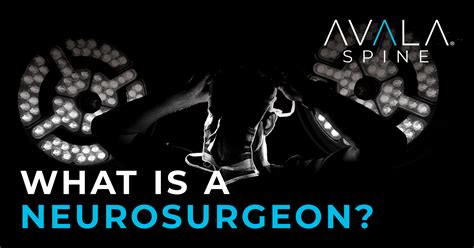 What Is A Neurosurgeon Avala Spine