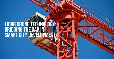 Lidar Drone Technology Bridging The Gap In Smart City Development