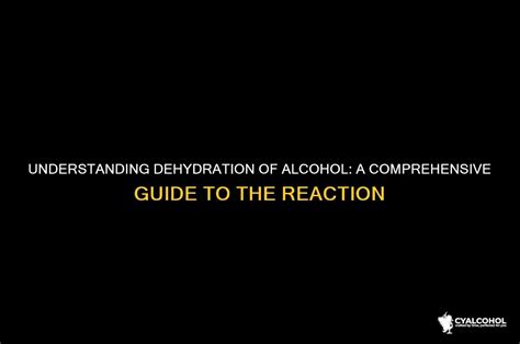 Understanding Dehydration Of Alcohol A Comprehensive Guide To The