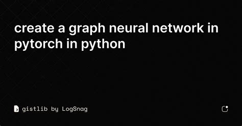 Gistlib Create A Graph Neural Network In Pytorch In Python