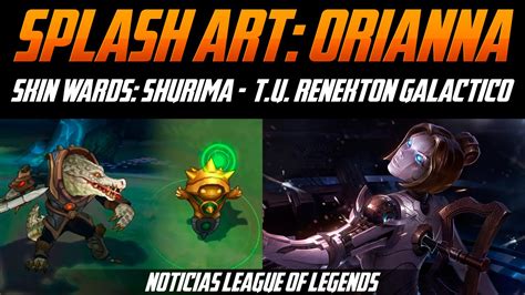 Noticias LOL | Splash Art: Orianna - Skins Ward: Shurima - T.U. Renekton Galactico - YouTube