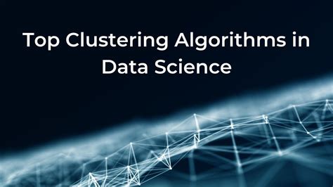 Top Clustering Algorithms In Data Science Datasciencerstudio