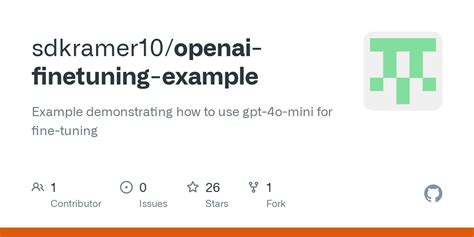 GitHub Sdkramer Openai Finetuning Example Example Demonstrating How To Use Gpt O Mini For