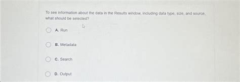 Solved To See Information About The Data In The Results