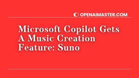 Microsoft Copilot Gets A Music Creation Feature Suno Open AI Master