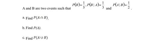 Solved A and B are two events such that P(B)=51,P(B∣A)=31 | Chegg.com