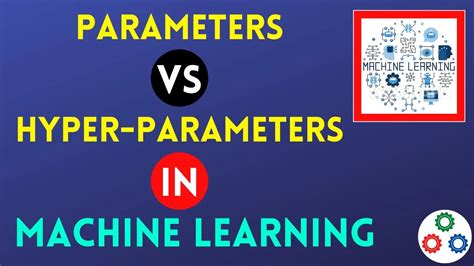 Parameters VS Hyperparameters In Machine Learning Machine Learning