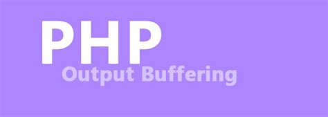Mengenal Lebih Jelas Tentang Output Buffering