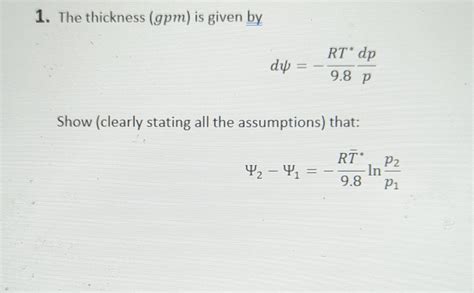 Solved 1 The thickness gpm is given by dψ 9 8RTpdp Show Chegg com