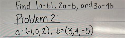 solved find ∣a−b∣ 2a b and 3a−4b problem 2