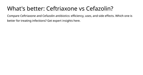 Whats Better Ceftriaxone Vs Cefazolin Meds Is