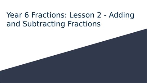 Year 6 Fractions Lesson 2 Adding And Subtracting Fractions Powerpoint With 15 Questions