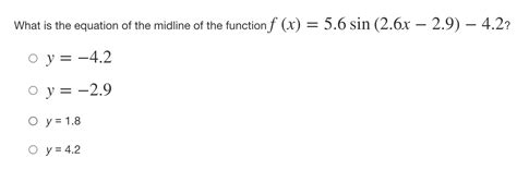 Solved What Is The Equation Of The Midline Of The Function F