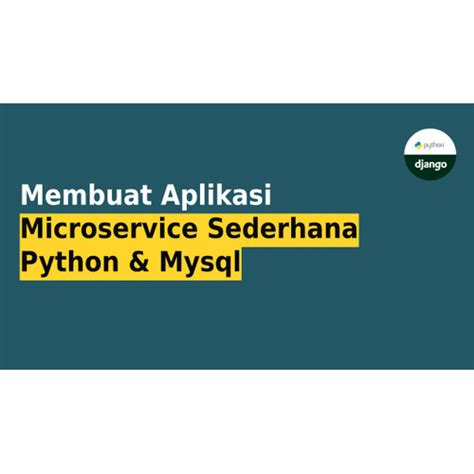 jual bimbingan membuat aplikasi microservice sederhana python dan mysql