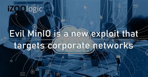 Evil Minio Is A New Exploit That Targets Corporate Networks