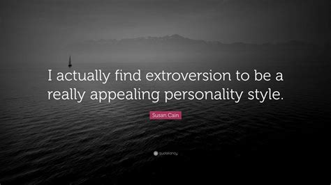 Susan Cain Quote “i Actually Find Extroversion To Be A Really