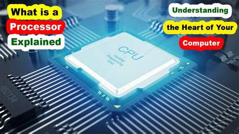 What Is A Processor Explained Understanding The Heart Of Your Computer Why We Need Processor