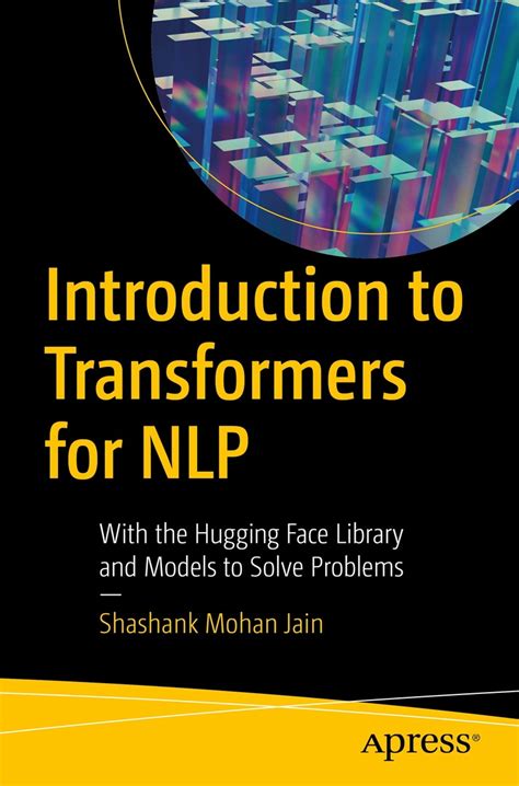 Introduction To Transformers For Nlp Ebook By Shashank Mohan Jain