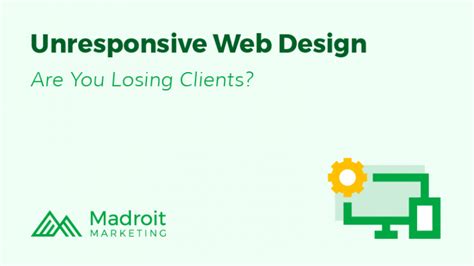 Unresponsive Web Design Are You Losing Clients Madroit Marketing