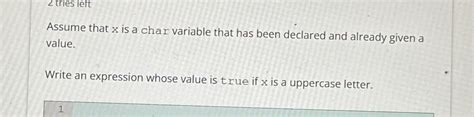 Solved 2 ﻿tries Leftassume That X ﻿is A Char Variable That