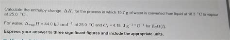 Solved Calculate the enthalpy change ΔH for the process in Chegg