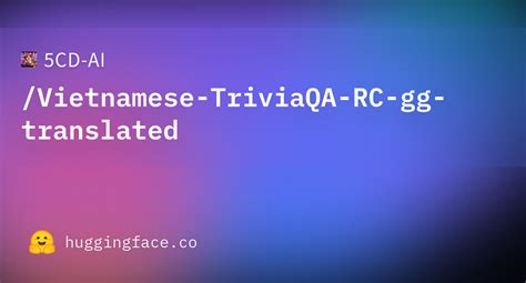 5cd ai vietnamese triviaqa rc gg translated · datasets at hugging face