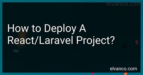 How To Deploy A React Laravel Project In
