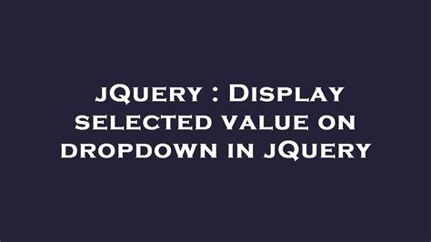 Jquery Display Selected Value On Dropdown In Jquery Youtube