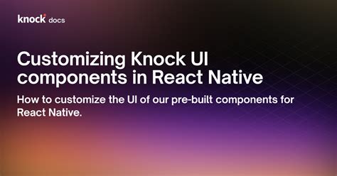 customizing knock ui components in react native knock docs
