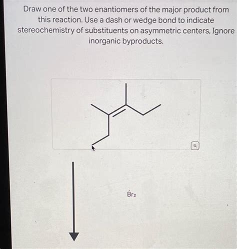 Solved Draw One Of The Two Enantiomers Of The Major Product