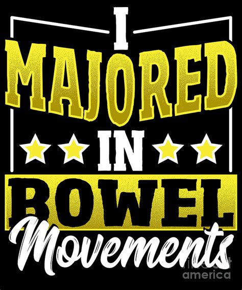 I Majored In Bowel Movements Gastroenterology Digital Art By Alessandra Roth Pixels