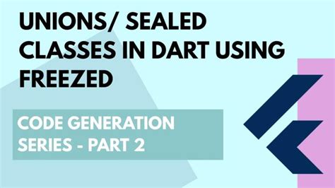 Flutter Freezed Tutorial Part 2 Code Generation Series Saheb Singh